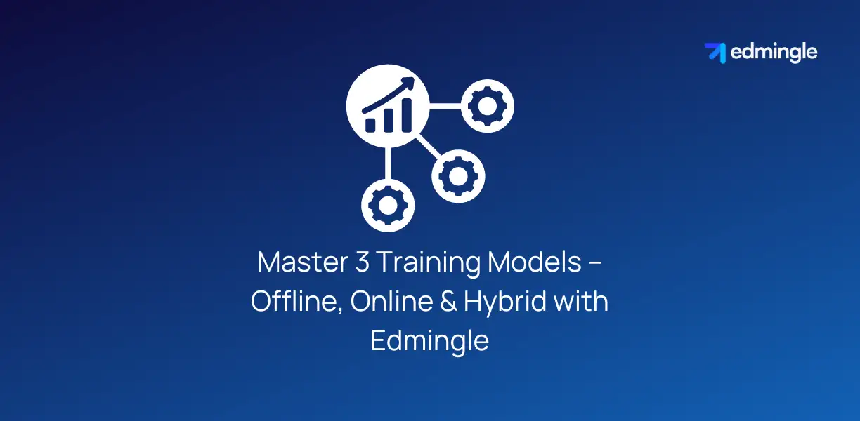 Master 3 Training Models– Offline, Online & Hybrid with Edmingle
